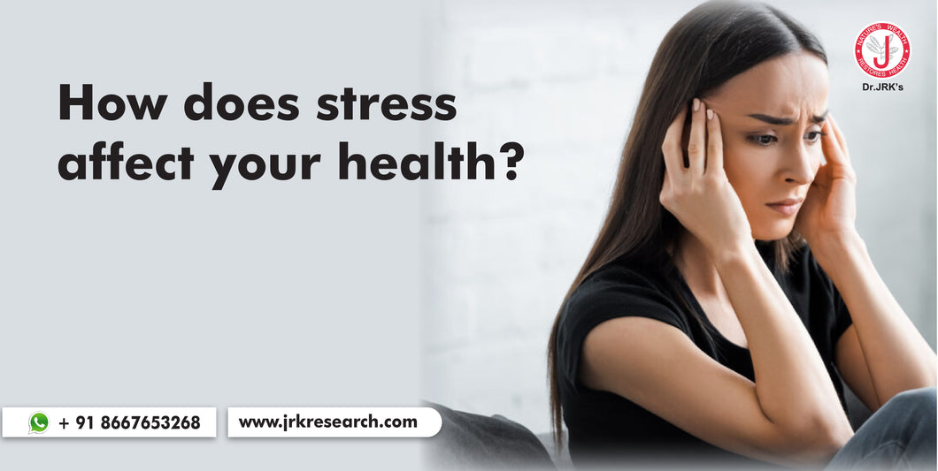 How does stress affect your health? – Dr.JRK's Research and Pharmaceuticals